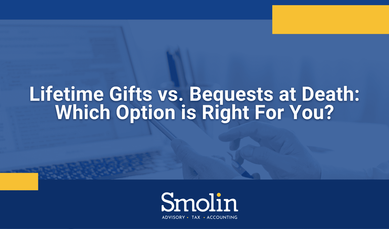 Lifetime Gifts vs. Bequests at Death: Which Option is Right For You?