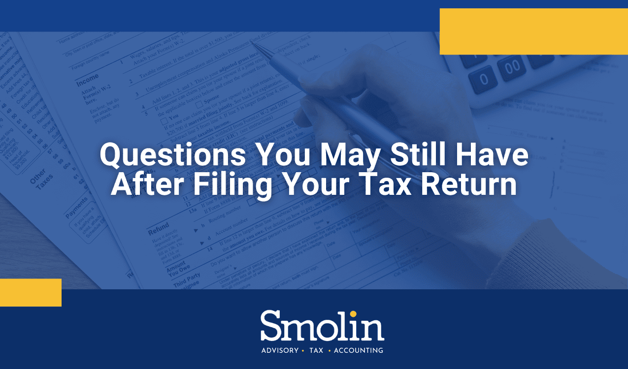 Questions You May Still Have After Filing Your Tax Return